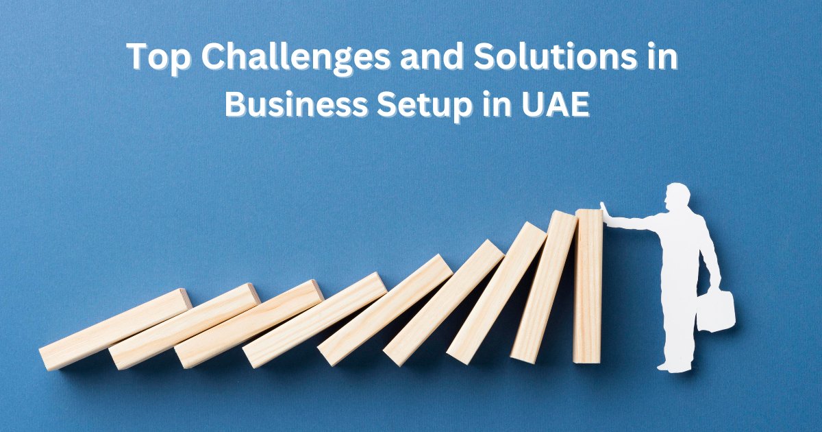 Top Challenges and Solutions in Business Setup in UAE